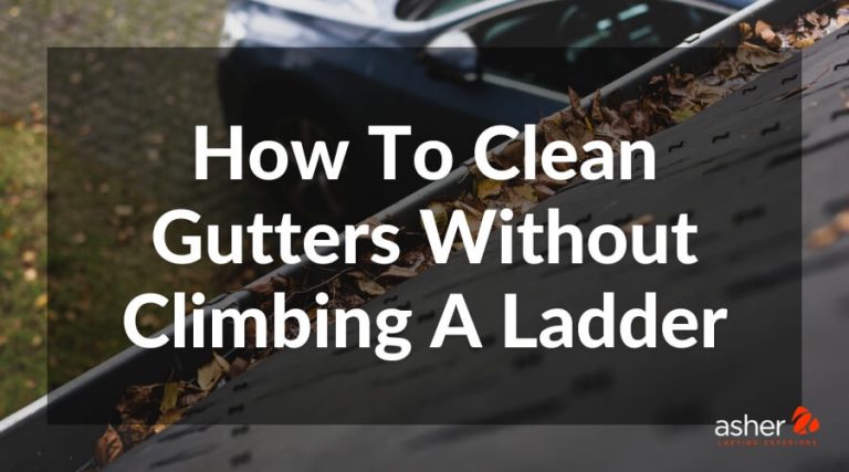 How To Clean Your Gutters Without Climbing A Ladder Guide