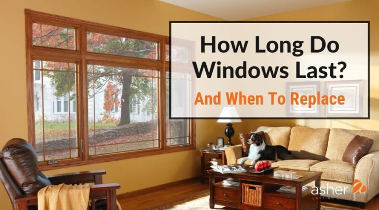 How Long Do Windows Last? 6 Signs You Need New Windows